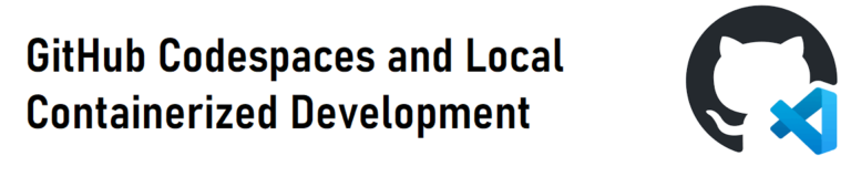 GitHub Codespaces and Local Containerized Development