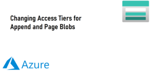 Changing Access Tiers for Append and Page Blobs - John Folberth